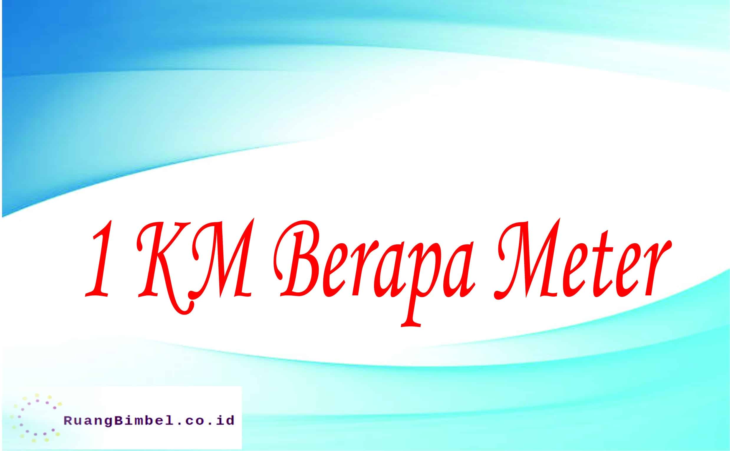 1 Km Berapa Meter RuangBimbel co id RuangBimbel co id 1 Km Berapa Meter RuangBimbel co id RuangBimbel co id