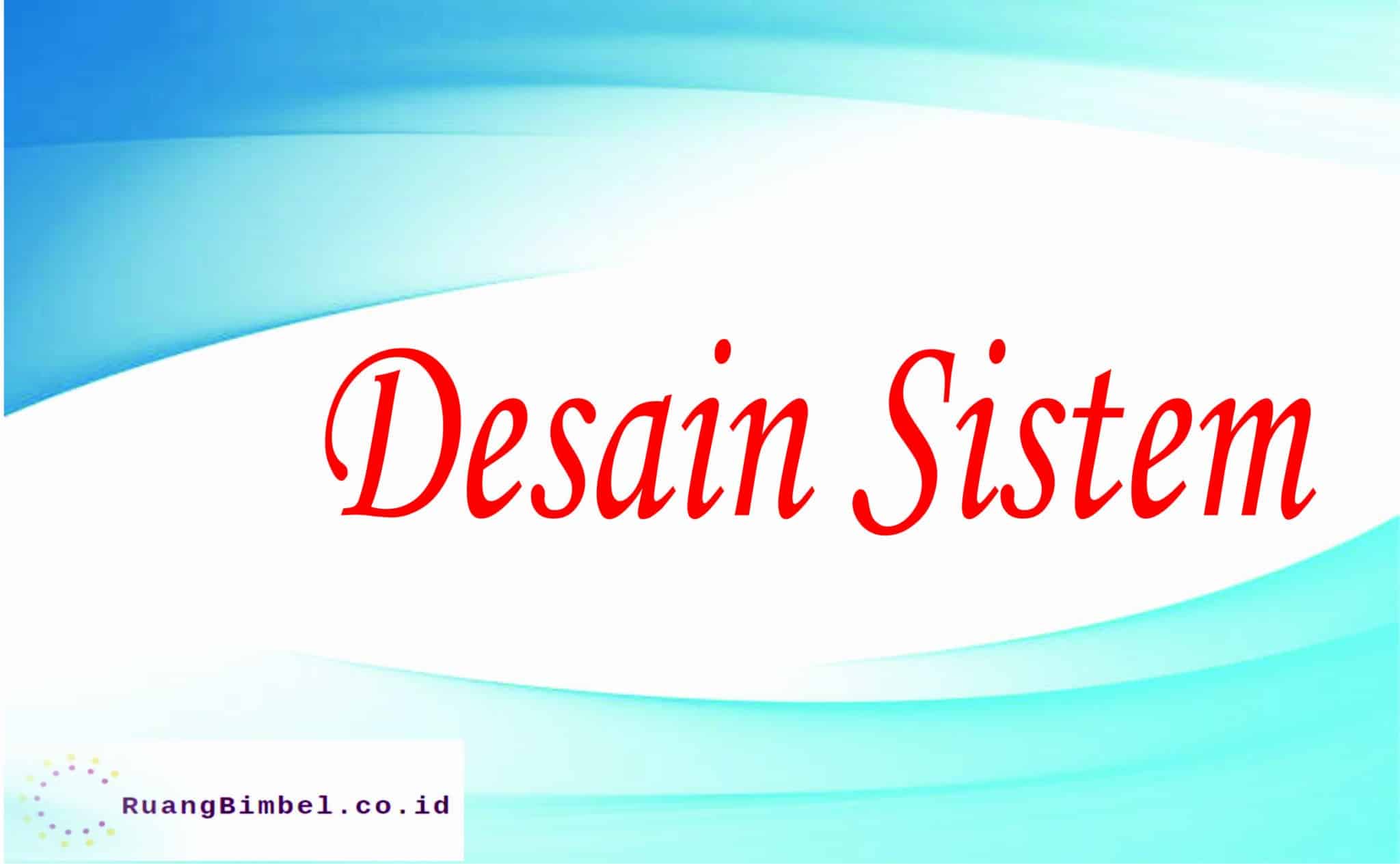 Desain Sistem - RuangBimbel.co.id RuangBimbel.co.id