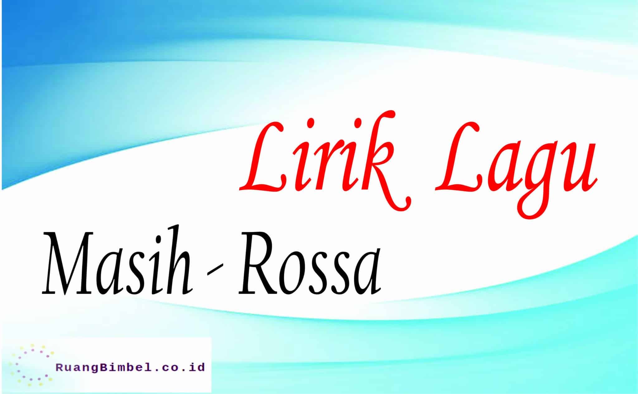 Lirik Lagu Masih – Rossa Versi Indonesia dan Inggris - RuangBimbel.co.id