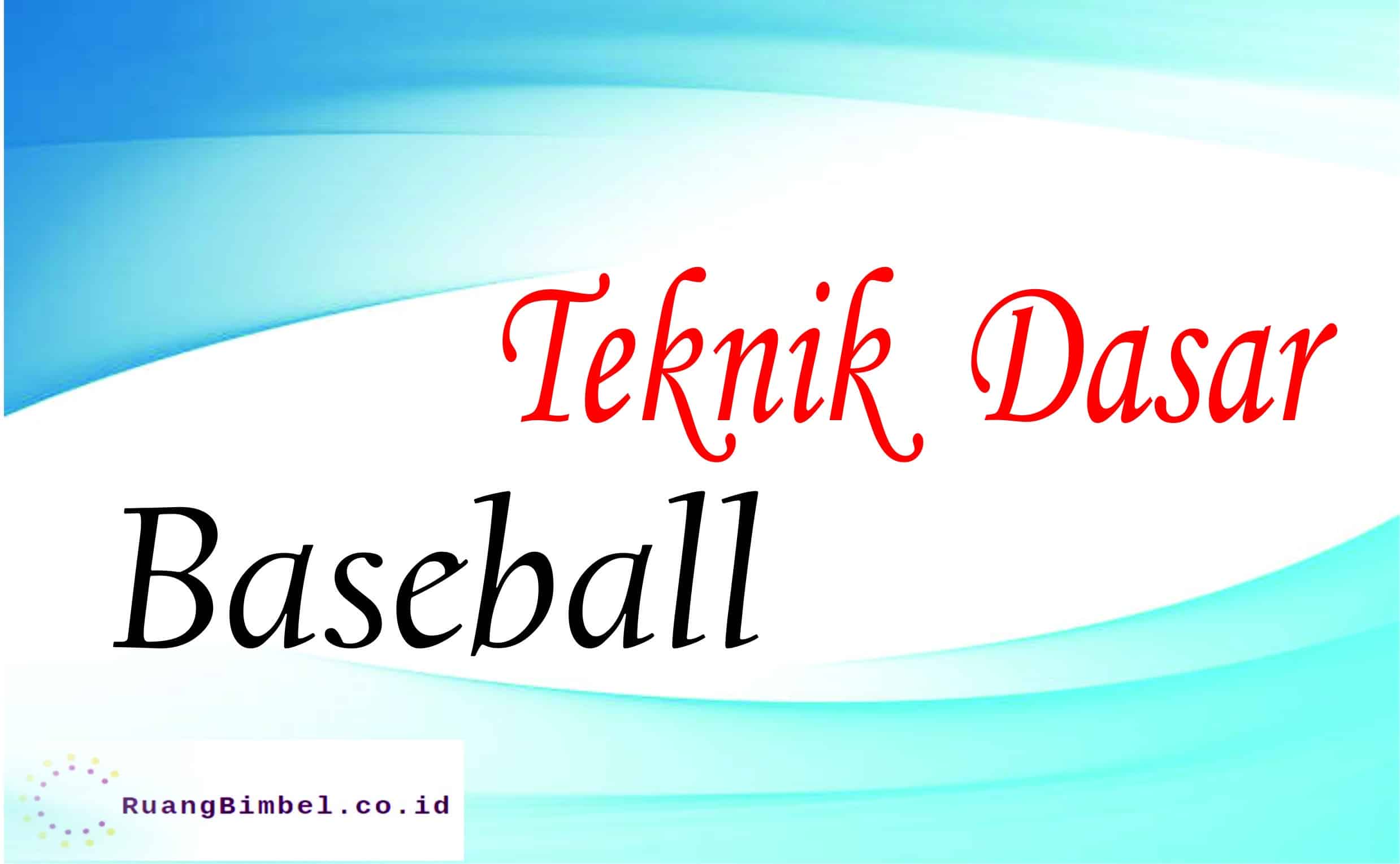 Teknik Dasar Baseball dan Penjelasannya - RuangBimbel.co.id