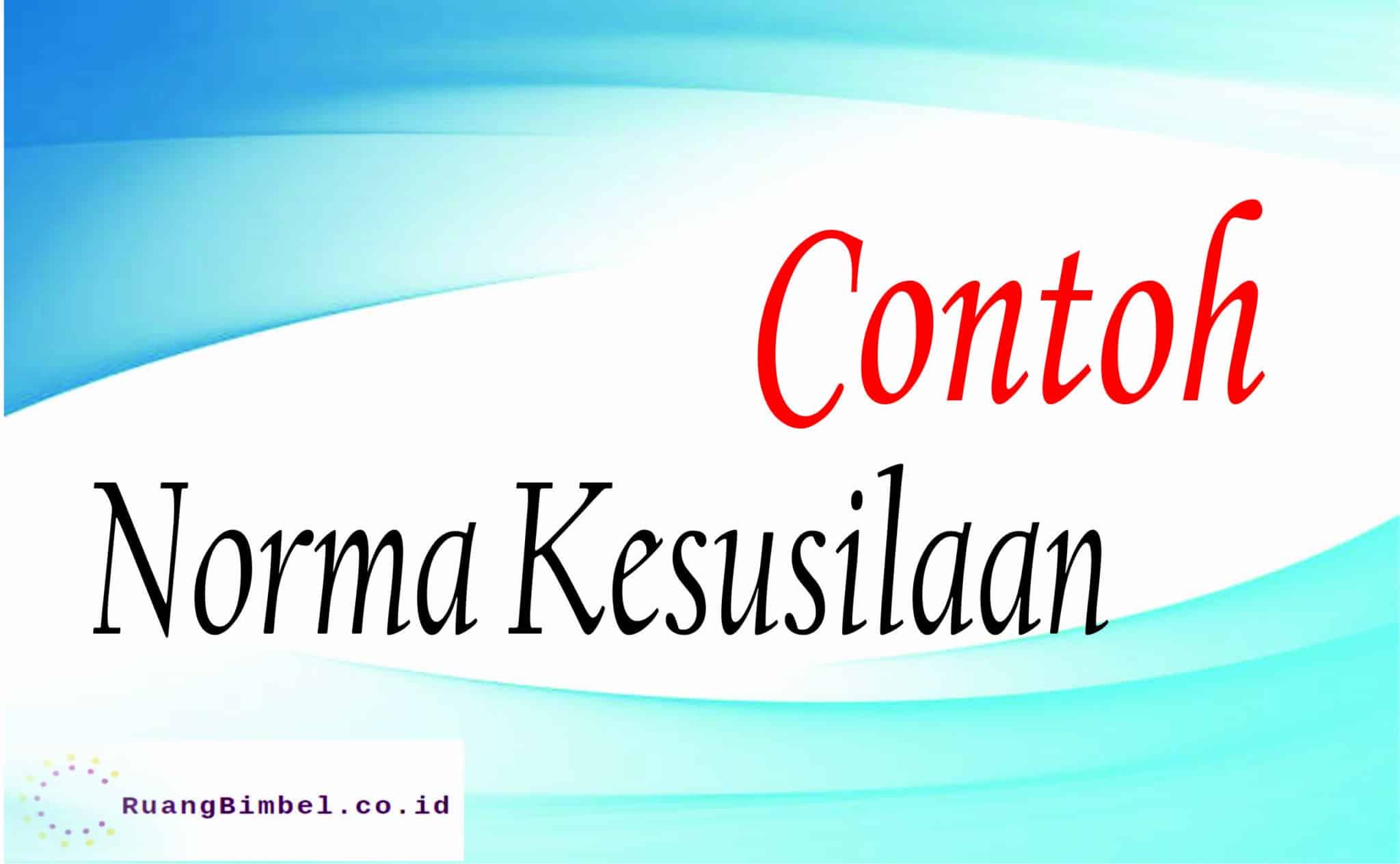 Contoh Norma Kesusilaan - Pengertian, Manfaat dan Tujuan